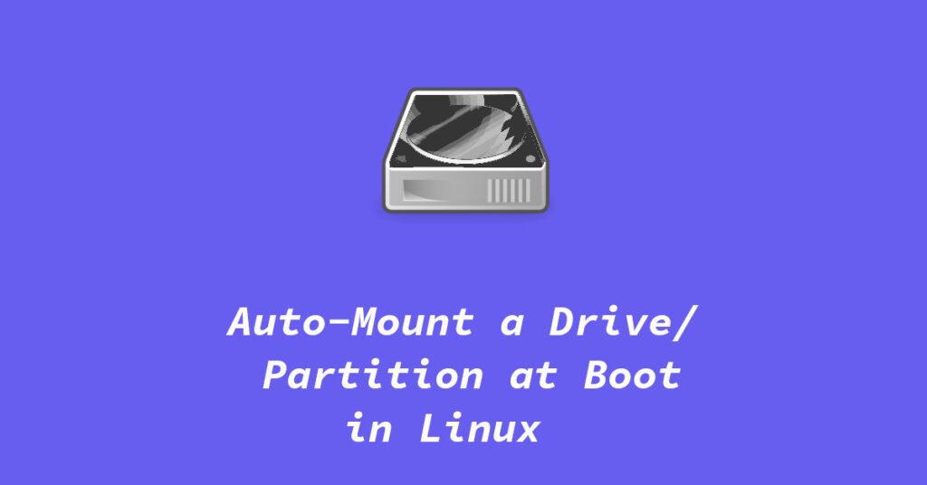 How To Auto Mount A Drive At Boot In Linux Tuxinit