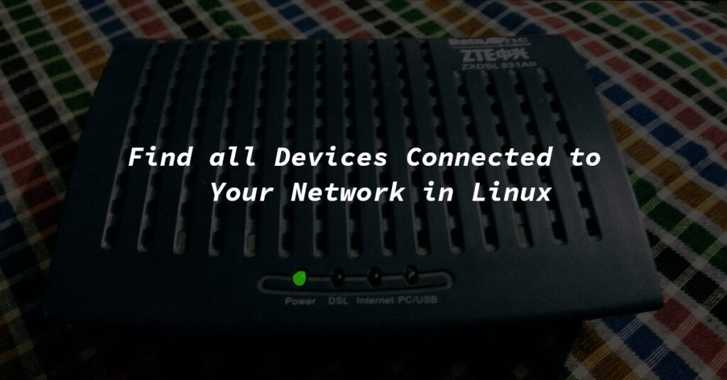 Find All The Connected Devices On Your Network In Linux Tuxinit