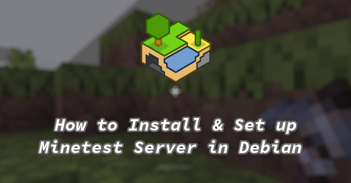 How To Install And Set Up Minetest Server In Debian Tuxinit